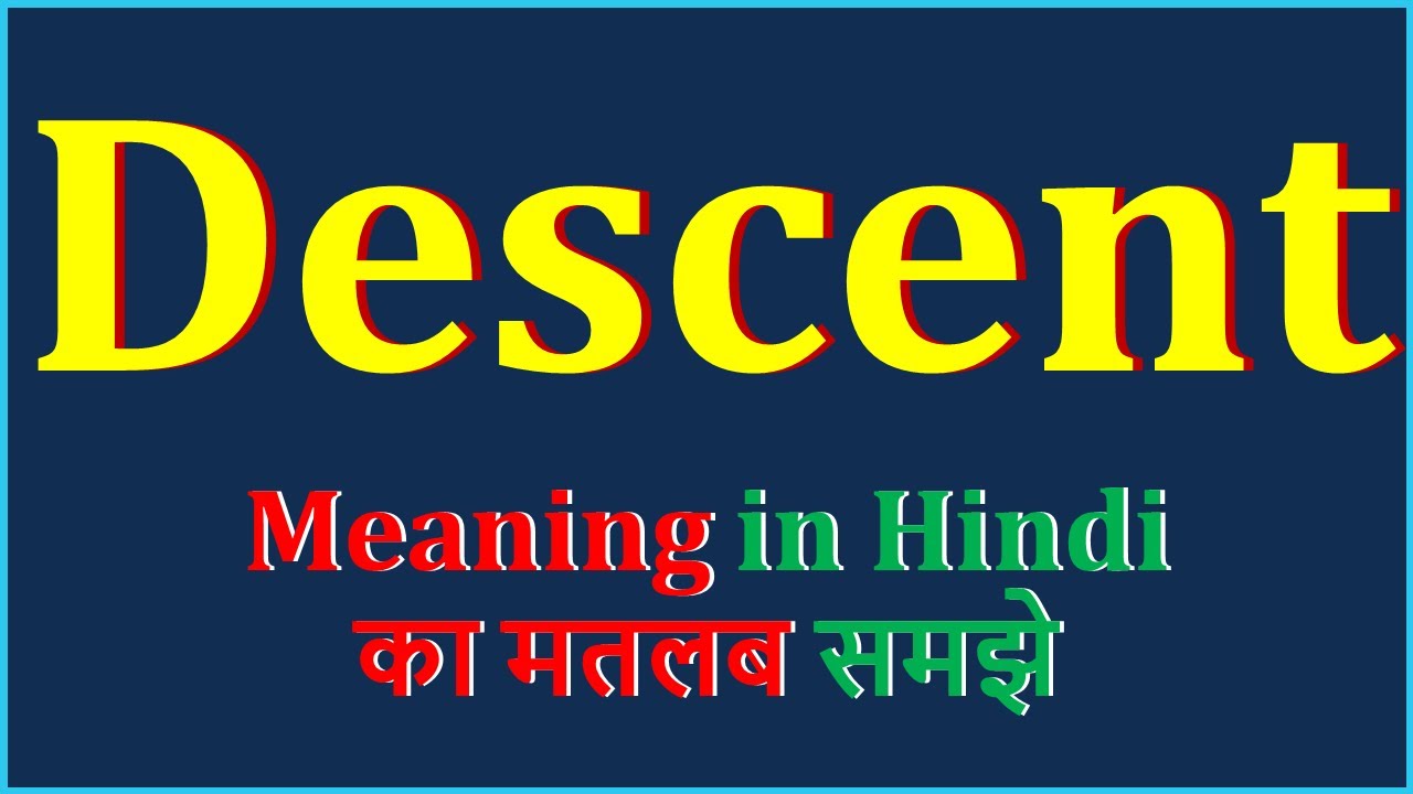 Descent Meaning In Hindi Descent Descent Means Descent