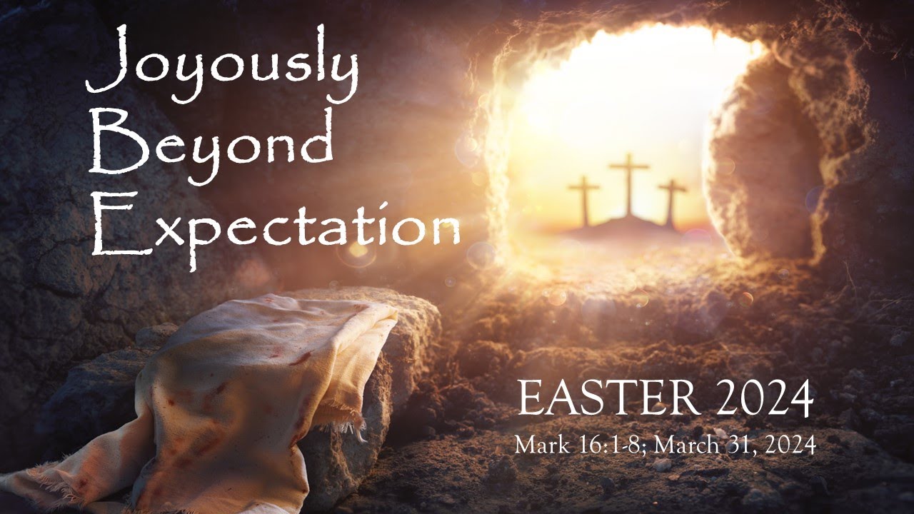 Joyously Beyond Expectation -- Easter - March 31, 2024 - YouTube