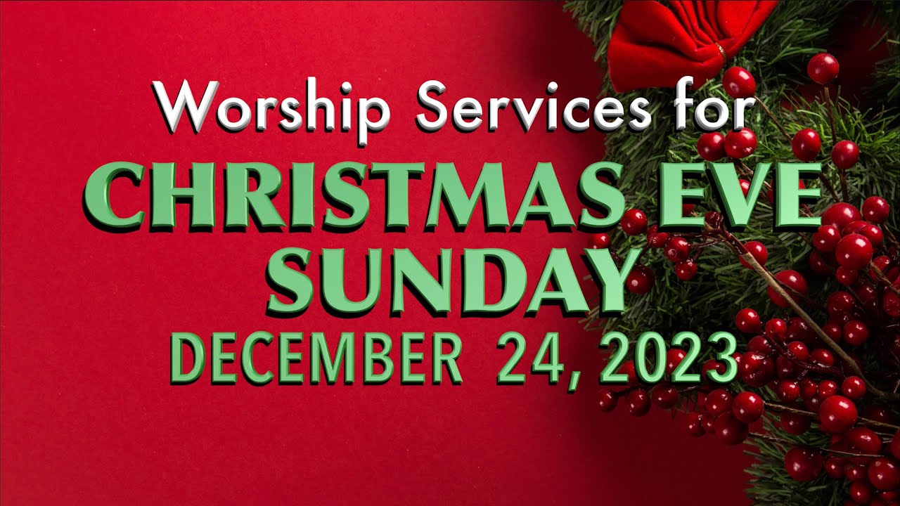 Worship services for Christmas Eve, December 24, 2023 - YouTube