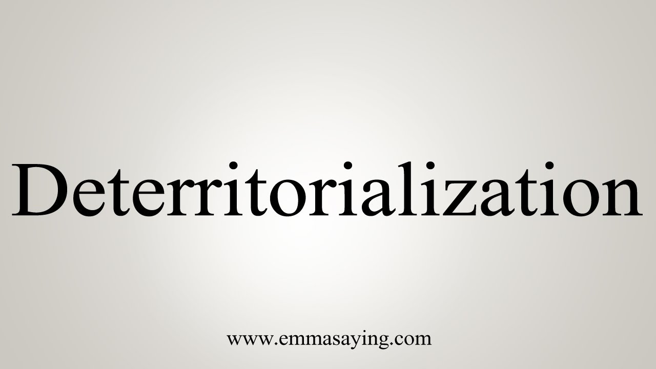 How To Say Deterritorialization - YouTube