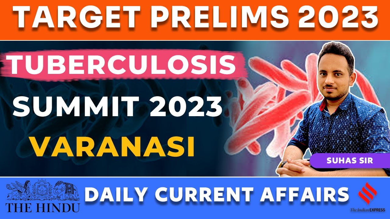 Tuberculosis Summit 2023 Varanasi | UPSC Daily Current Affairs | Legacy ...