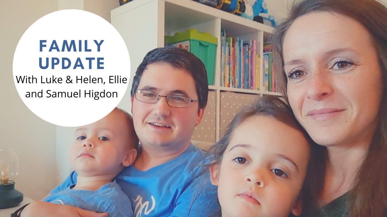 Family Update with Luke, Helen, Ellie & Samuel Higdon - YouTube