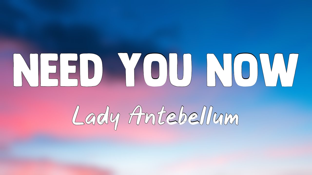 Need You Now - Lady Antebellum[Lyrics Video]🪴 - YouTube