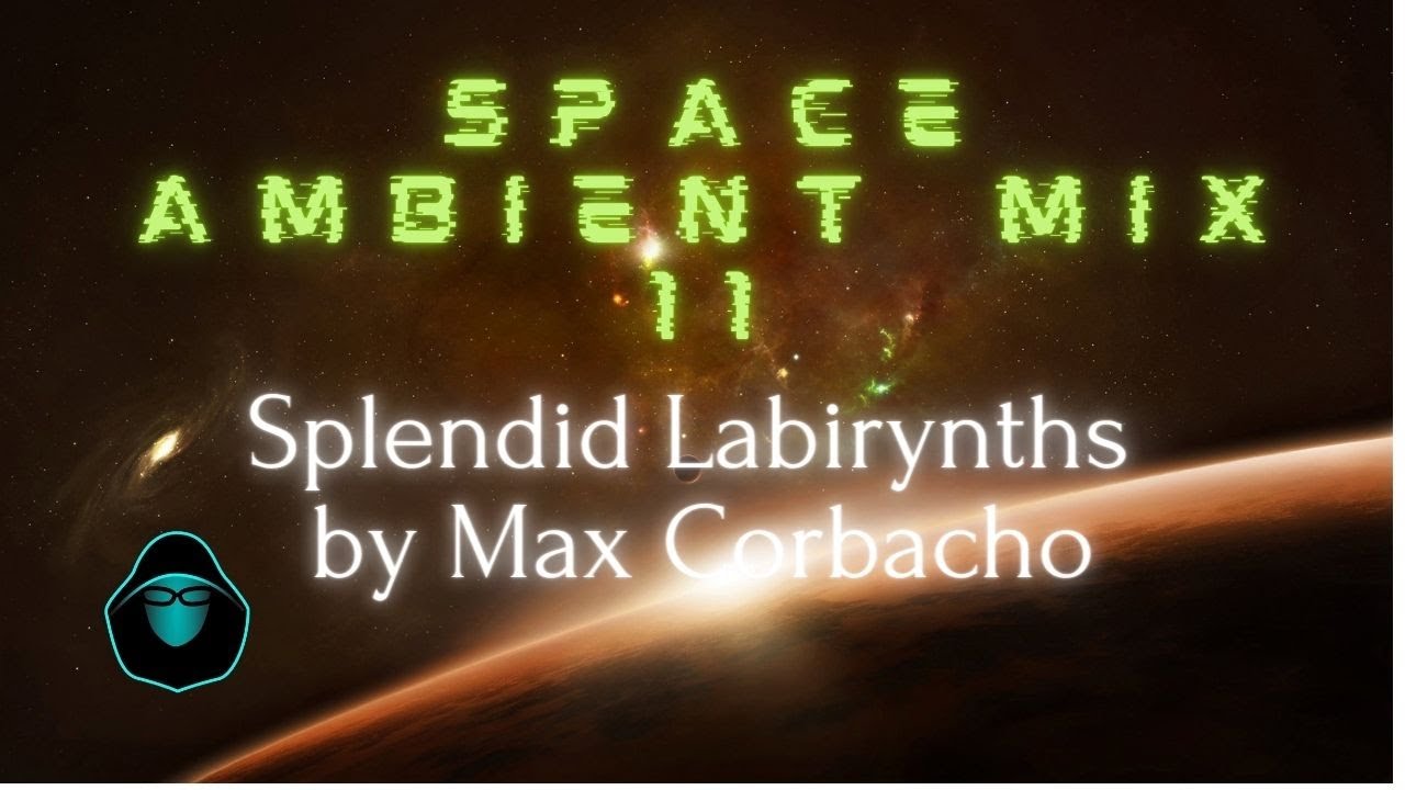 Space Ambient Mix 11 - Splendid Labirynths by Max Corbacho - YouTube
