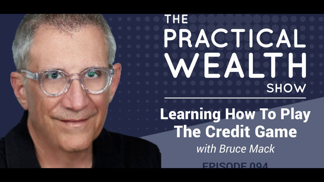 Learning How To Play The Credit Game With Bruce Mack - Episode 94 - YouTube