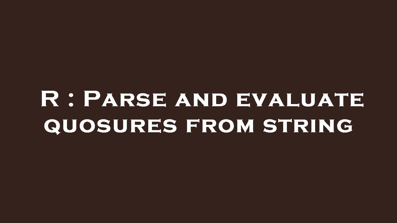 R : Parse and evaluate quosures from string - YouTube