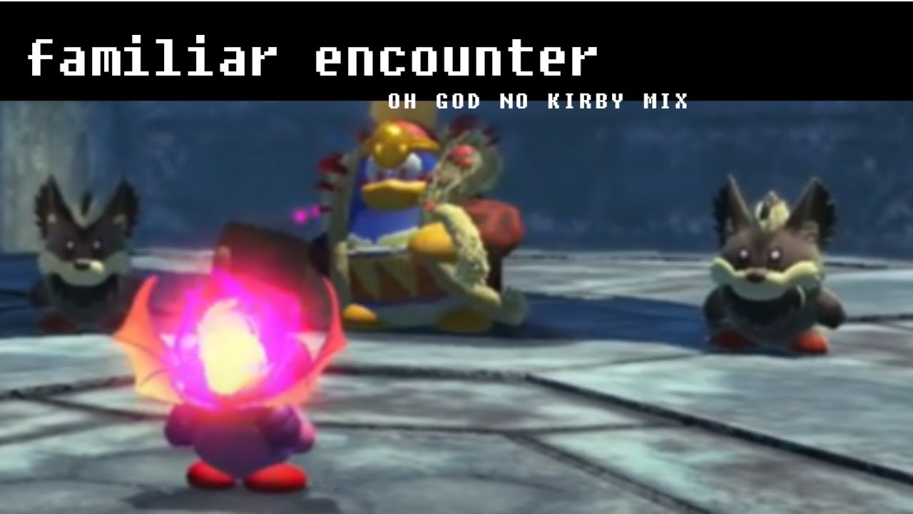 Familiar Encounter-Oh God No Kirby MIx - YouTube