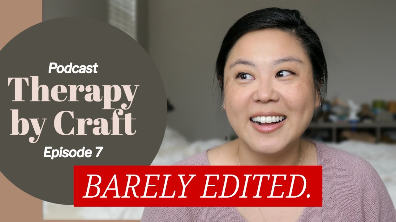 Barely Edited Podcast Episode. Let's catch up! | Therapy By Craft Ep 7 - YouTube