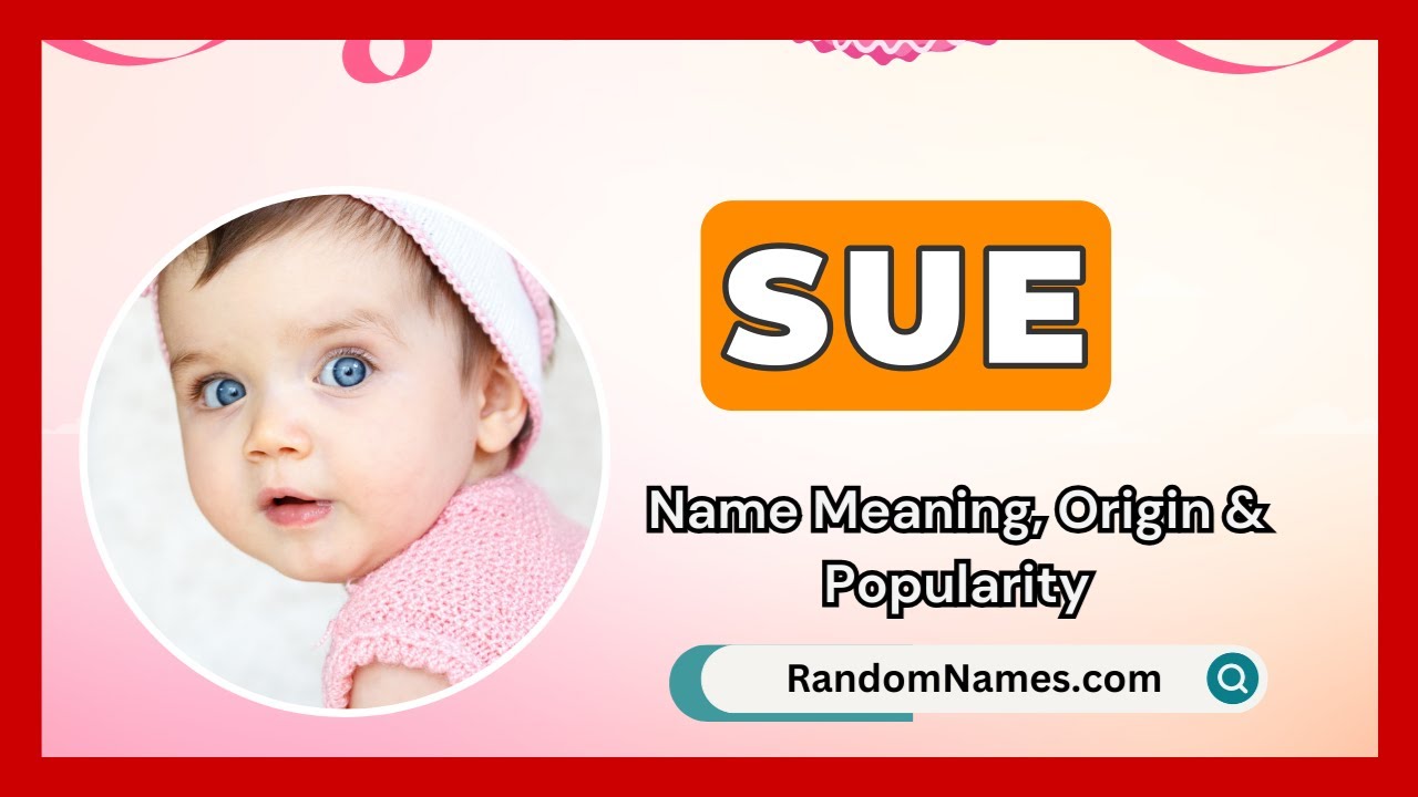 Sue - Baby Girl Name Meaning, Origin & Popularity - RandomNames.com ...
