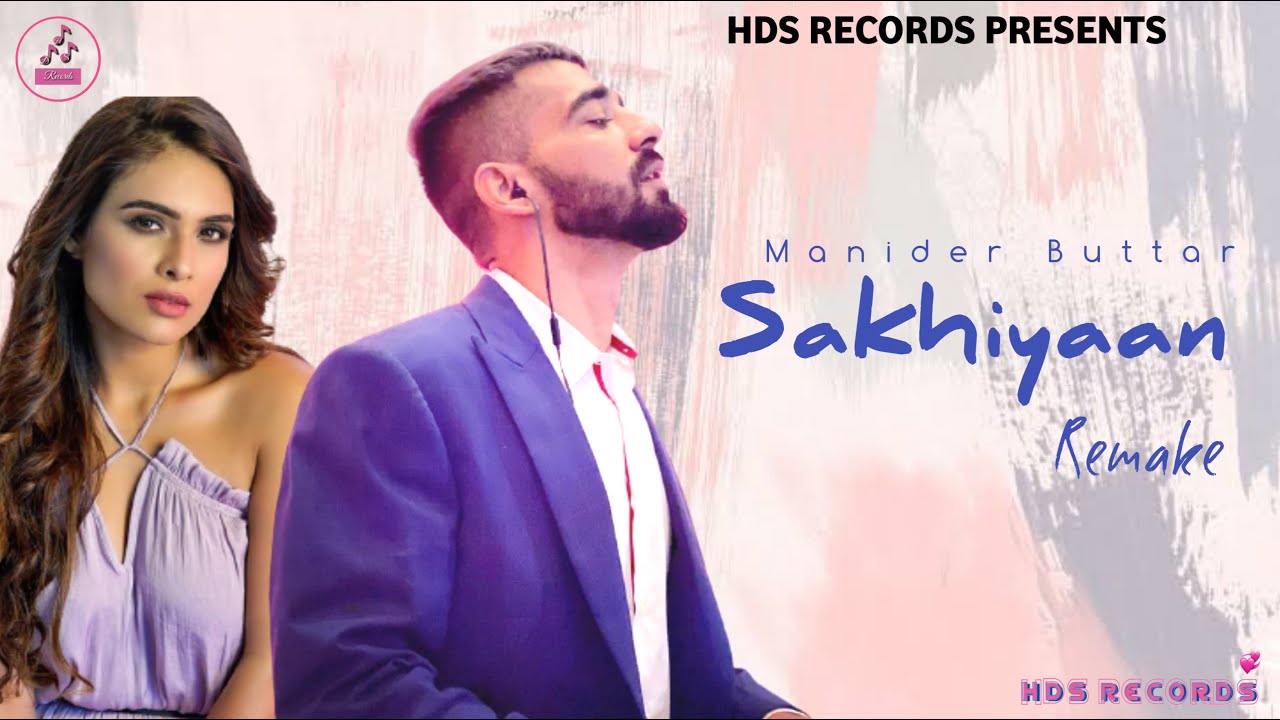 Sakhiyaan Remake - Manider Buttar | Harman Masoun | Latest Punjabi ...