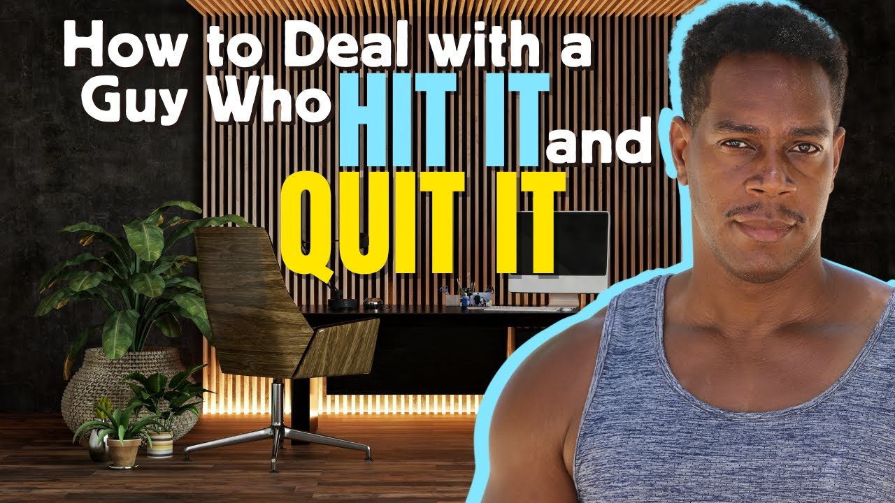 How to deal with a guy who hit it and quit it | Dating and Relationship ...