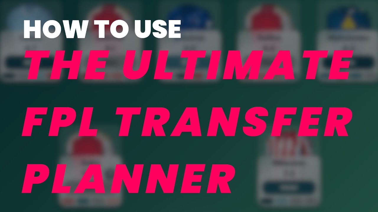 FPL Transfer Planner - How To Use The Most Advanced FPL Planning Tool ...