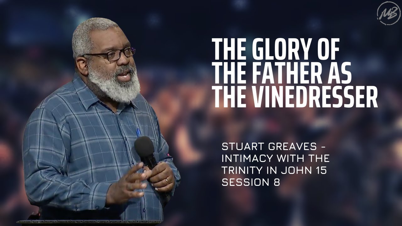 08 | The Glory of the Father as the Vinedresser | John 15 | Stuart ...