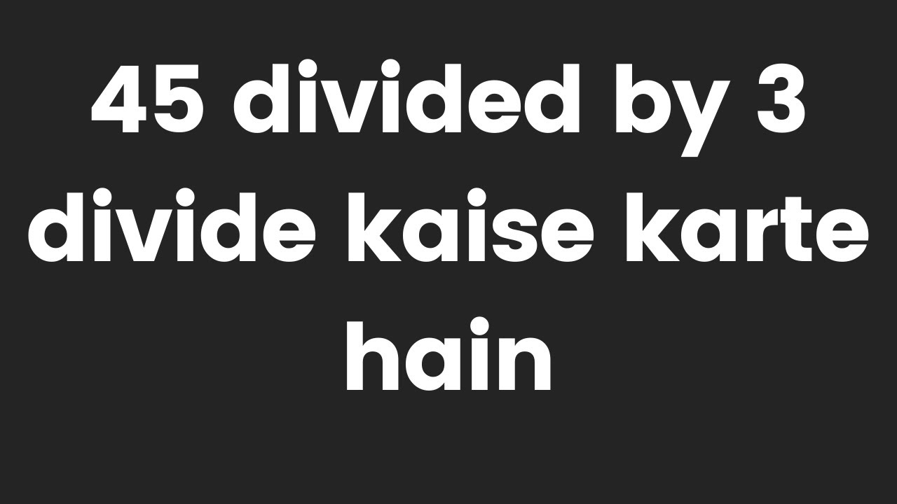 45 Divided By 3 Divide Kaise Karte Hain Bhag Karna Sikhe in Hindi