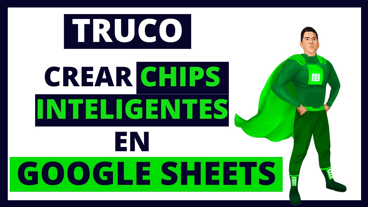 🟢Cómo crear CHIPS INTELIGENTES en Excel de Google Sheets // Curso ...