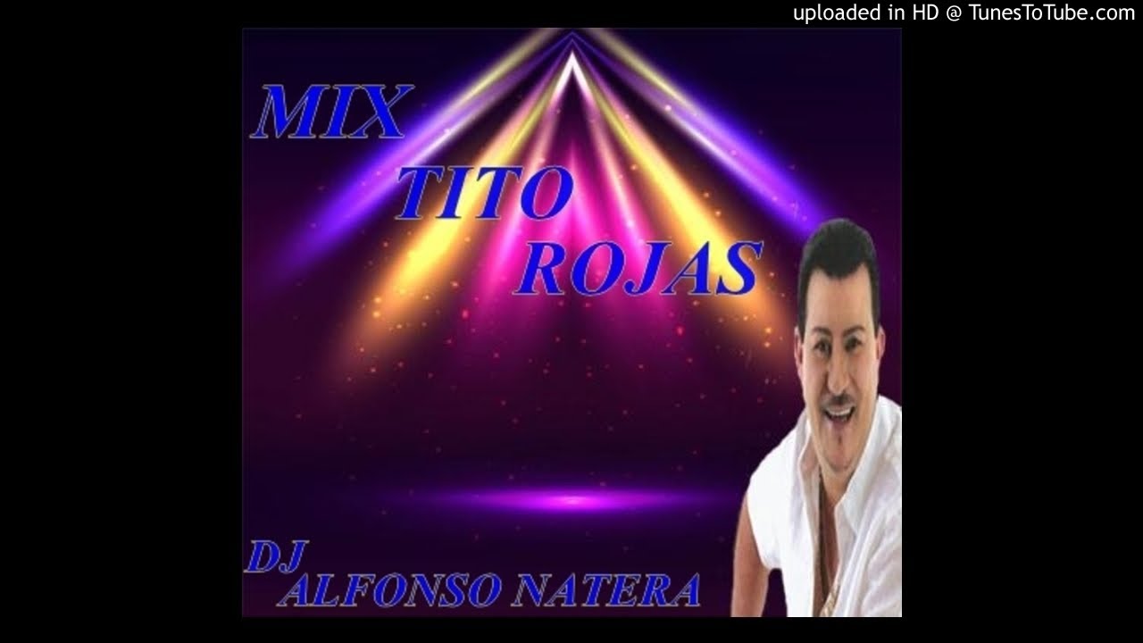 TITO ROJAS MIX-DJ ALFONSO NATERA - YouTube