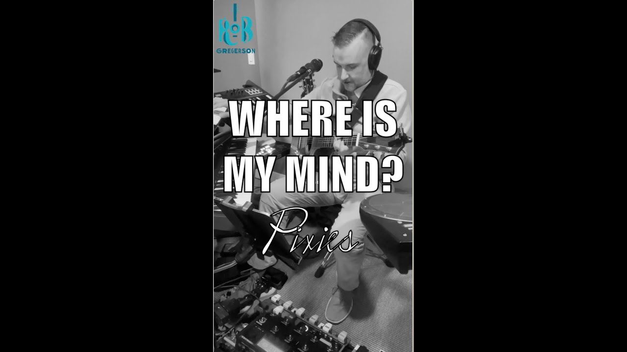 Where is My Mind? Pixies (Rob Gregerson looping cover) - YouTube