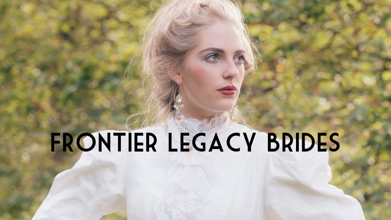 The Frontier Legacy Brides - YouTube