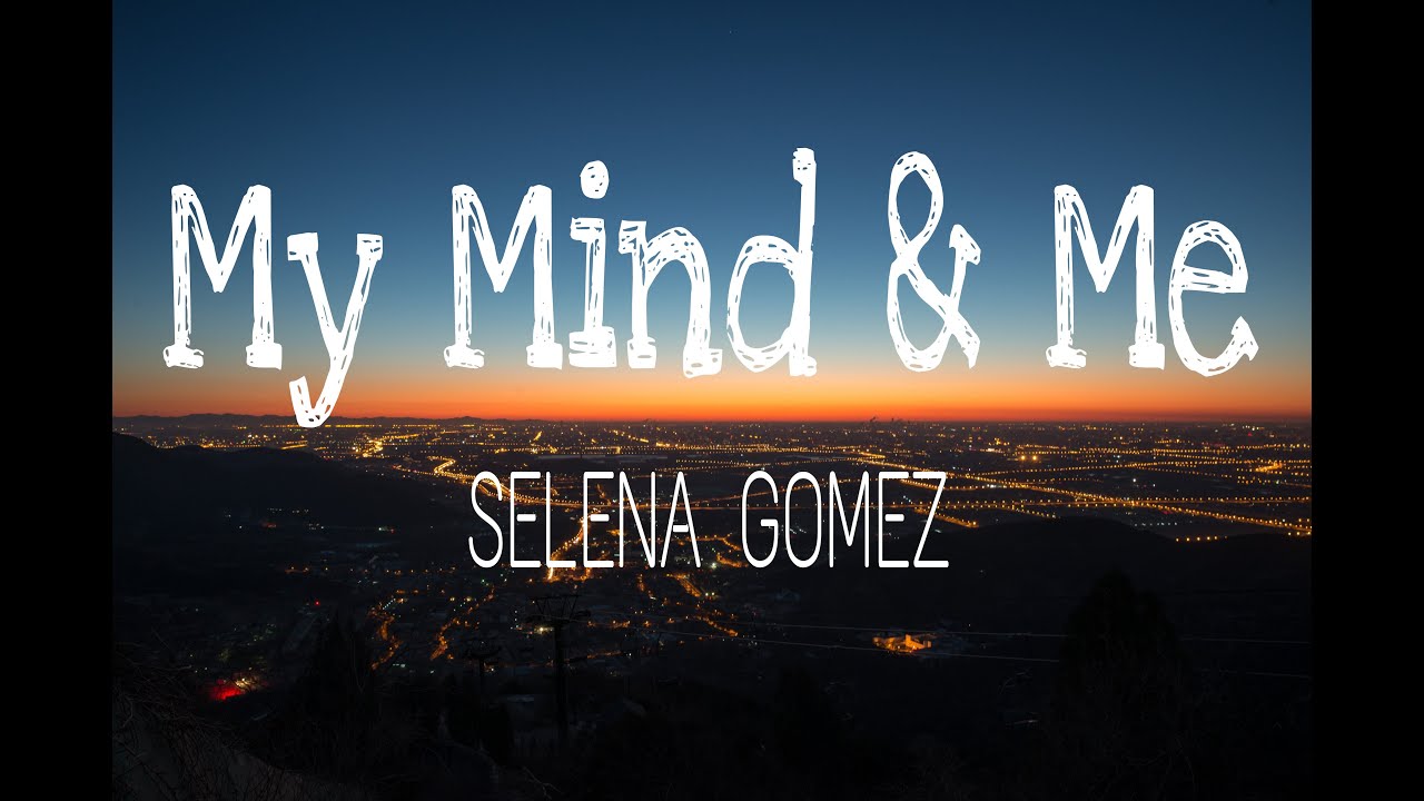 Selena Gomez - My Mind & Me Lyrics - YouTube