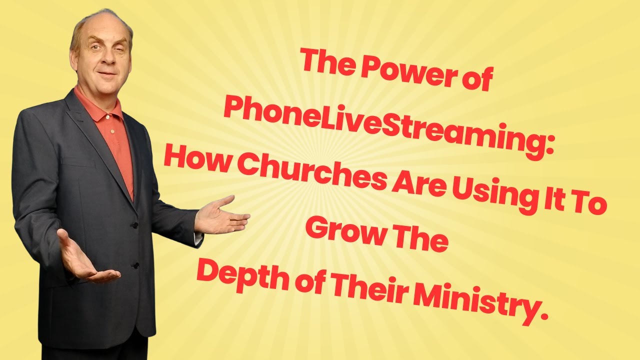 The Power of PhoneLiveStreaming: How Churches Are Using It To Grow The ...