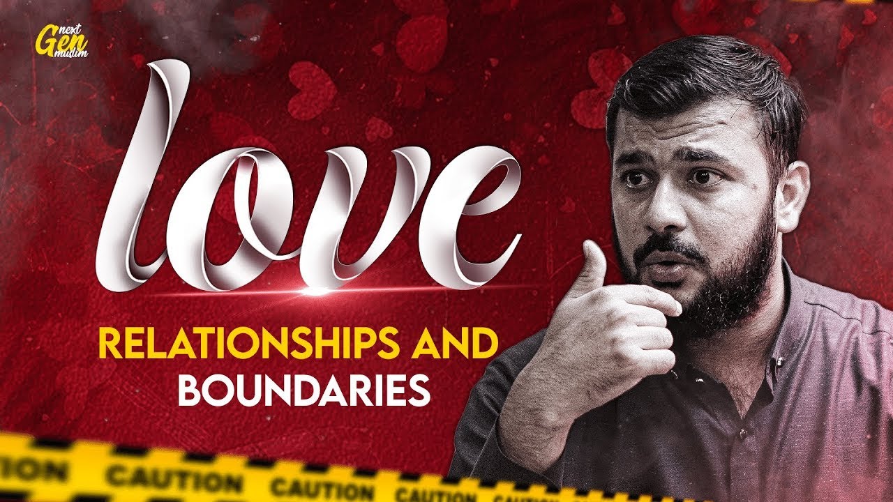 Love | Relationships and Boundaries || Next Gen Muslim || Talha Rafiq ...