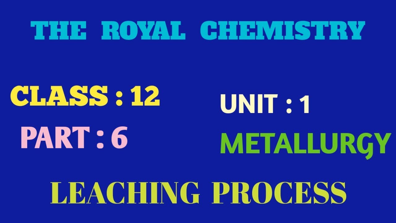 CLASS 12 UNIT 1 METALLURGY PART 6 LEACHING PROCESS - YouTube