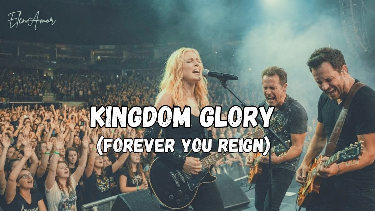 Kingdom Glory (Forever You Reign) — ElenAmor | Powerful Christian ...