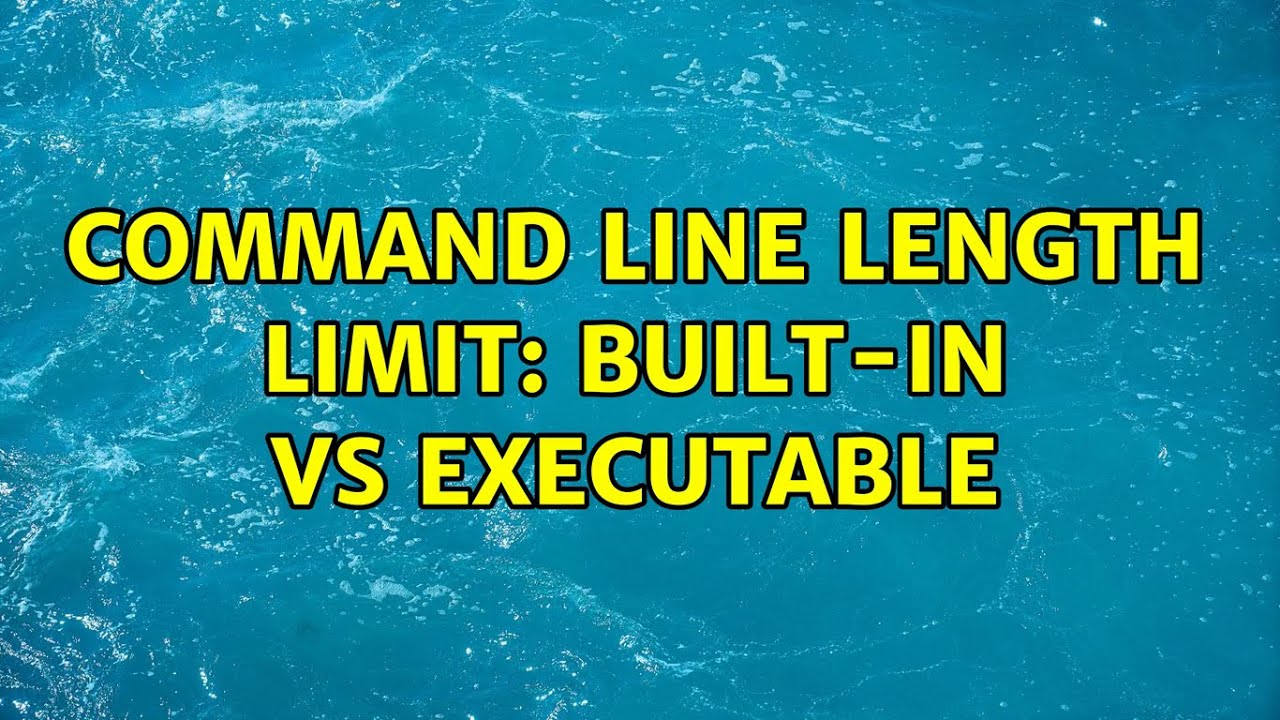 Command Line Length Limit Built In Vs Executable 2 Solutions Youtube