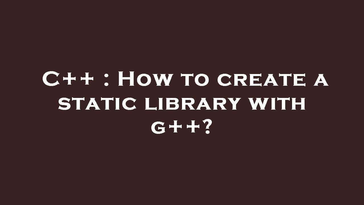 C++ : How to create a static library with g++? - YouTube