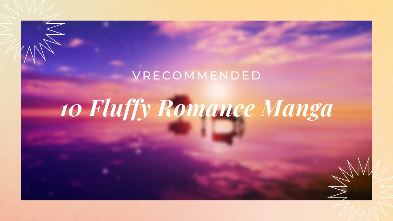 TOP 10 Fluffy Romance Manga (Part 1) #romancemanga #shoujomanga - YouTube
