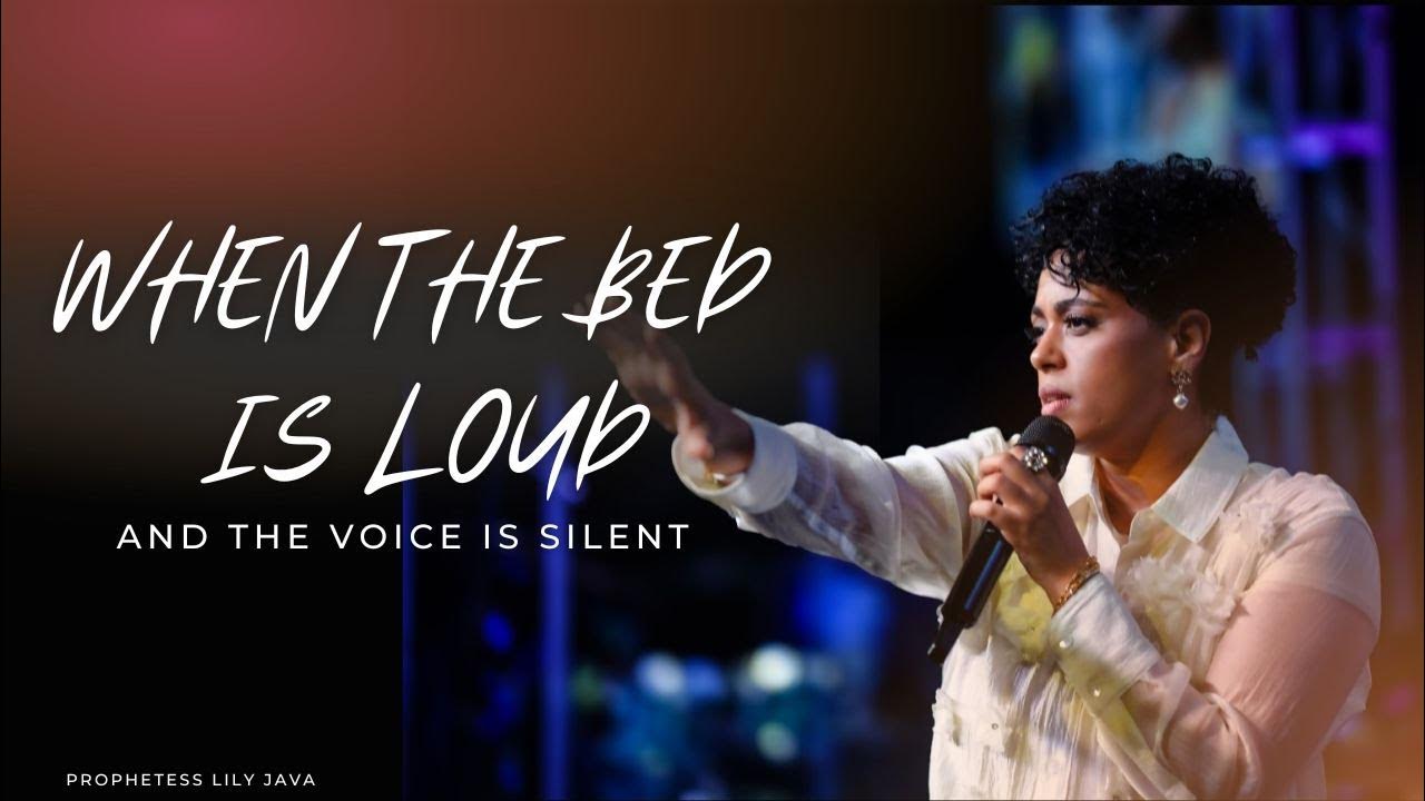 WHEN THE BED IS LOUD, AND THE VOICE IS SILENT // PROPHETESS LILY JAVA ...