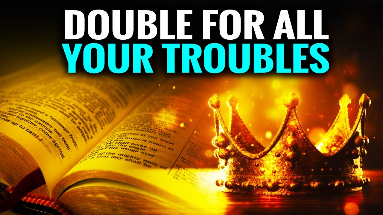 GOD IS GIVING YOU DOUBLE FOR YOUR TROUBLES IT IS OVER NOW YOUR TIME HAS ...