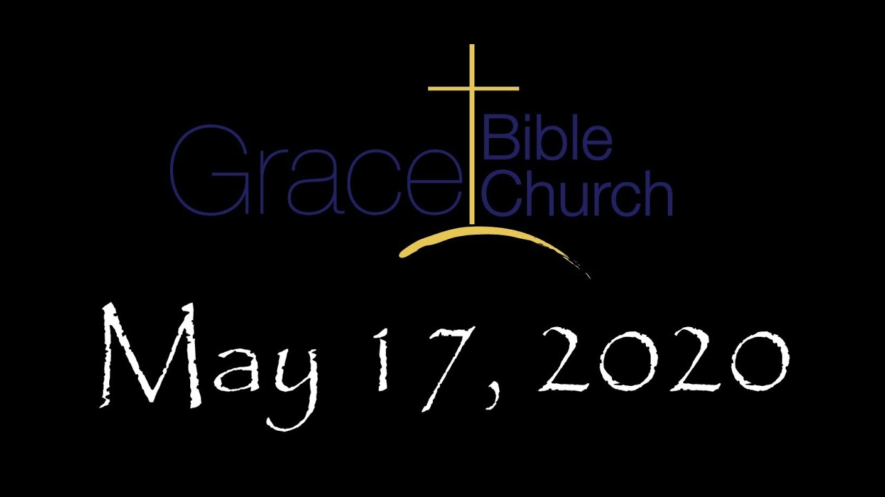 2020 05 17 Grace Bible Grace Sunday Service - YouTube