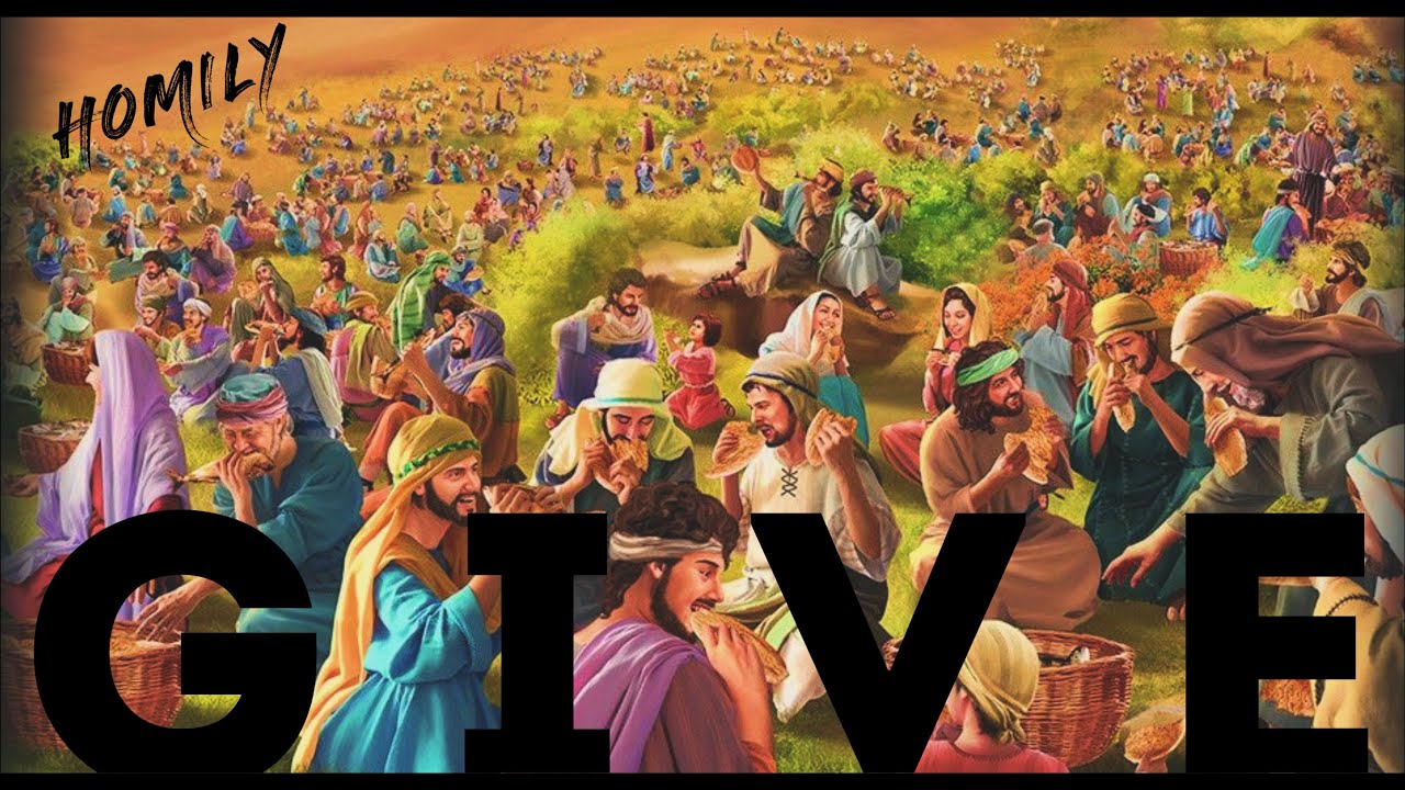 Homily for 17th Sunday in Ordinary Time Year B | John 6:1-15 ( Give ...