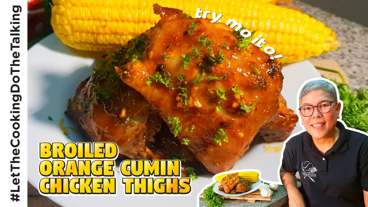 Broiled Orange Cumin Chicken Thighs Recipe | TRY MO ITO!!! Filipino ...