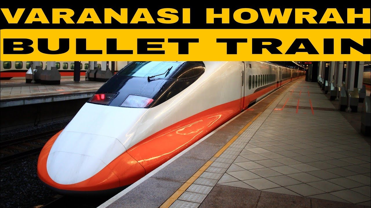 Know about Varanasi Howrah bullet train corridor | length | all ...