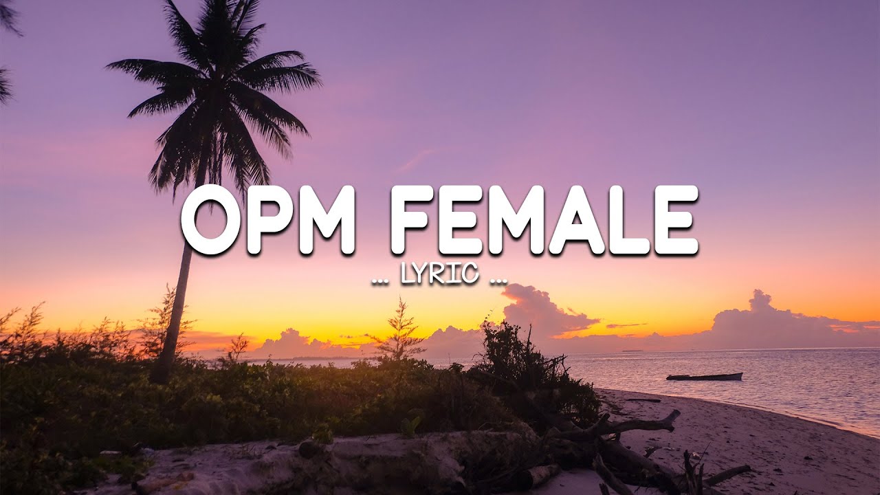OPM FEMALE (Lyrics) Best OPM Classic Of All Time - YouTube