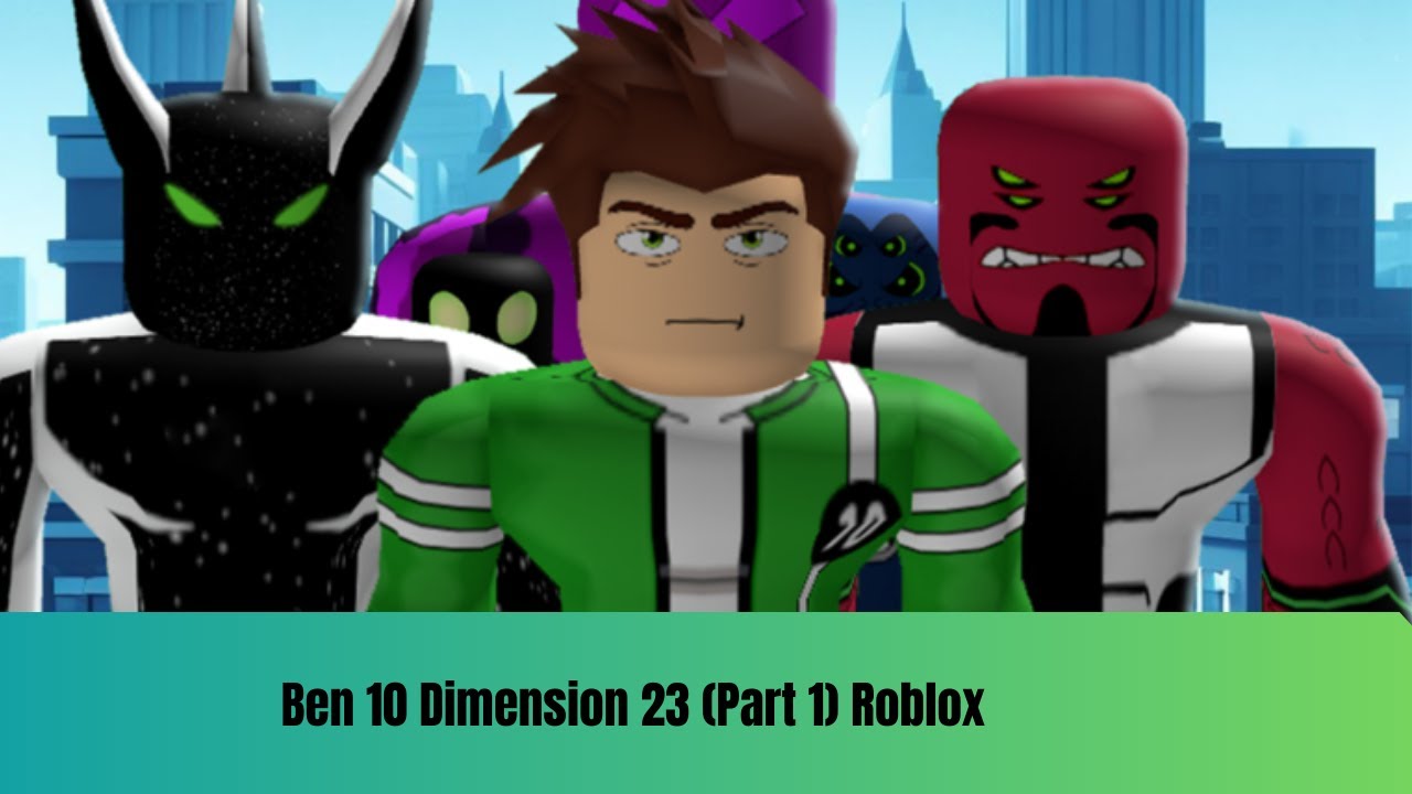 Ben 10 Dimension 23 (Part 1) Roblox Gameplay - YouTube