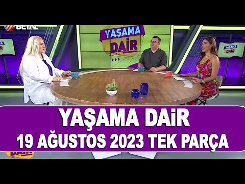 Yaşama Dair 19 Ağustos 2023