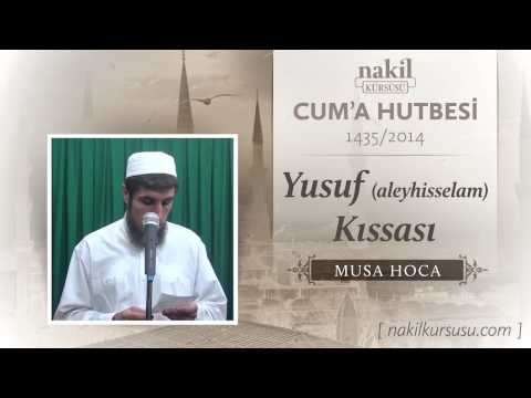 Yusuf (aleyhisselam) Kıssası - Musa Hoca / Cuma Hutbesi / Nakil Kürsüsü (22.08.2014)