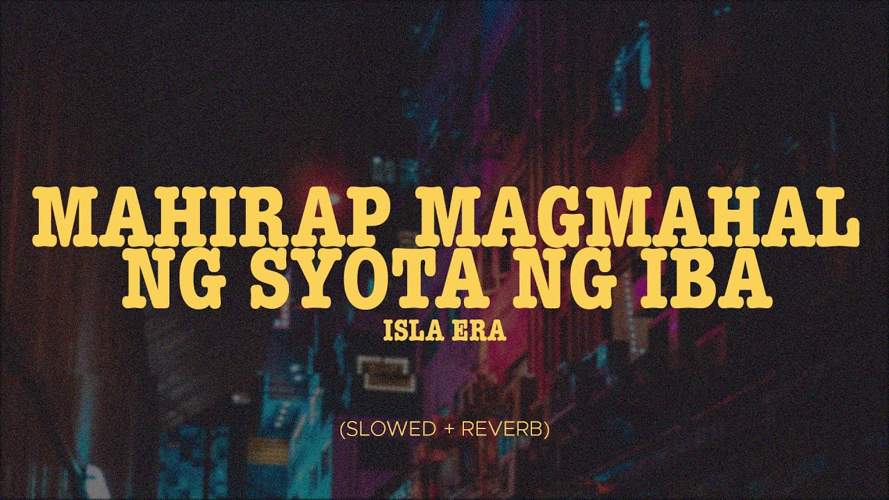 Isla Era - Mahirap Magmahal Ng Syota Ng Iba (Slowed + Reverb) - YouTube