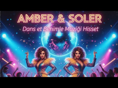 AMBER & SOLER | Dans et Benimle Müziği Hisset | Disco Dans 90's Music | Ünlü İkizler'in şarkısı