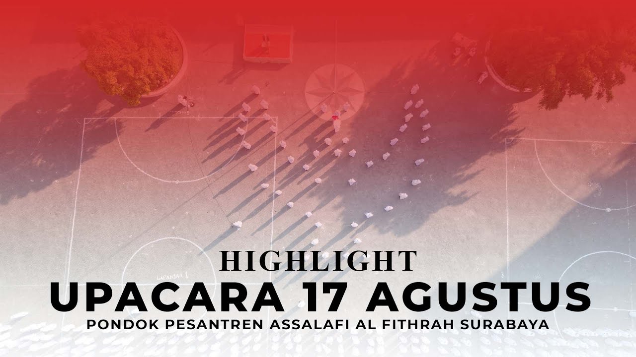 HIGHLIGHT UPACARA 17 AGUSTUS 2023 PONPES ASSALAFI AL FITHRAH SURABAYA ...