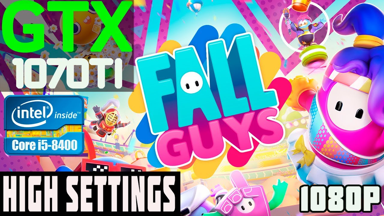 Fall Guys | GTX 1070 TI + i5-8400 | HIGH SETTINGS | 1080p. - YouTube