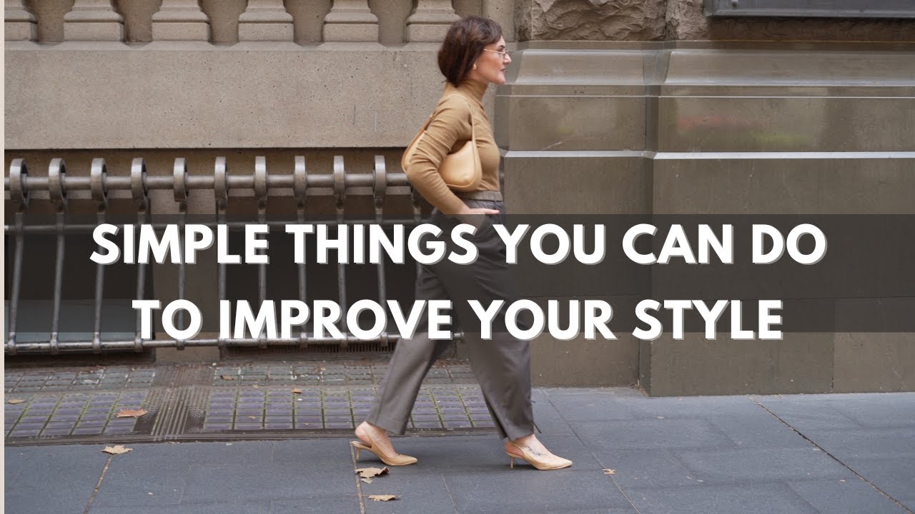 SIMPLE THINGS YOU CAN TO IMPROVE YOUR STYLE - YouTube