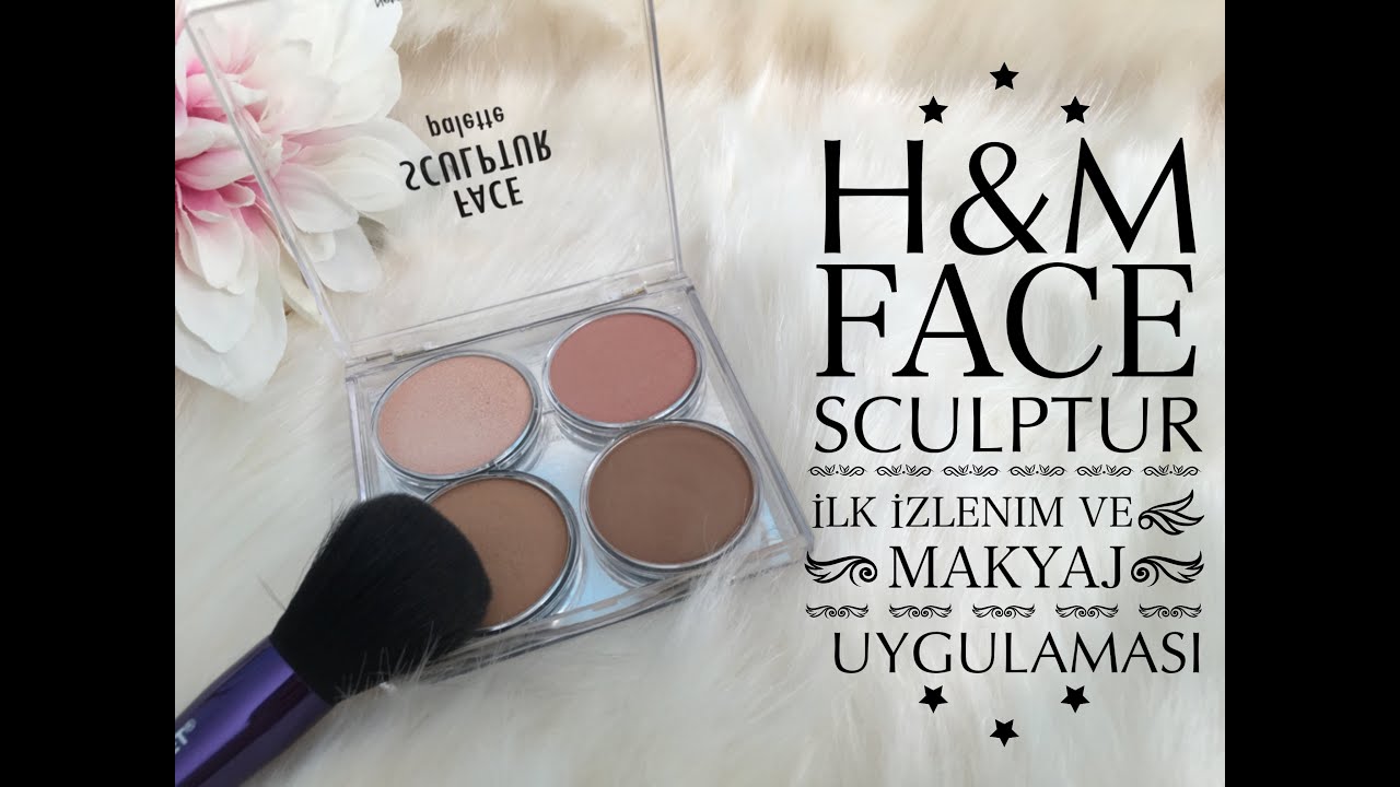 H&M Face Sculptur İlk İzlenim Ve Makyaj Uygulaması - YouTube