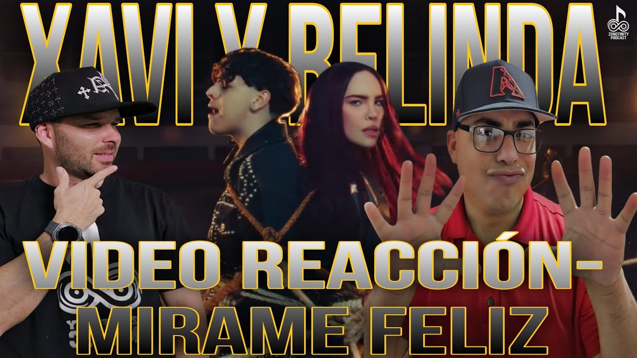 Video Reacción Mírame Feliz - Belinda, Xavi / Zonefinity Podcast - YouTube Music