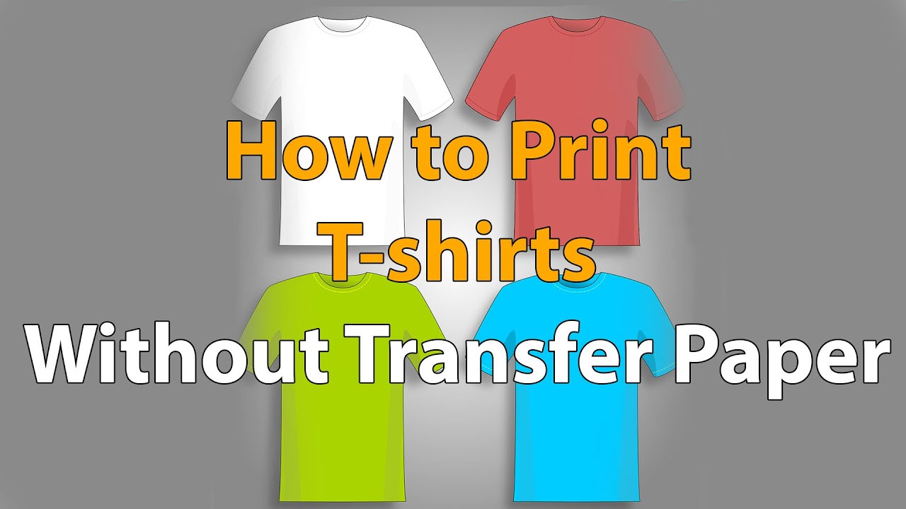 How To Print T Shirts Without Transfer Paper DIY T Shirt Printing