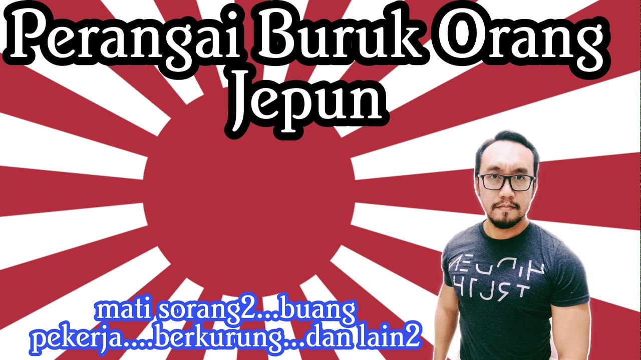 Perangai Buruk Orang Negara Matahari Terbit - YouTube