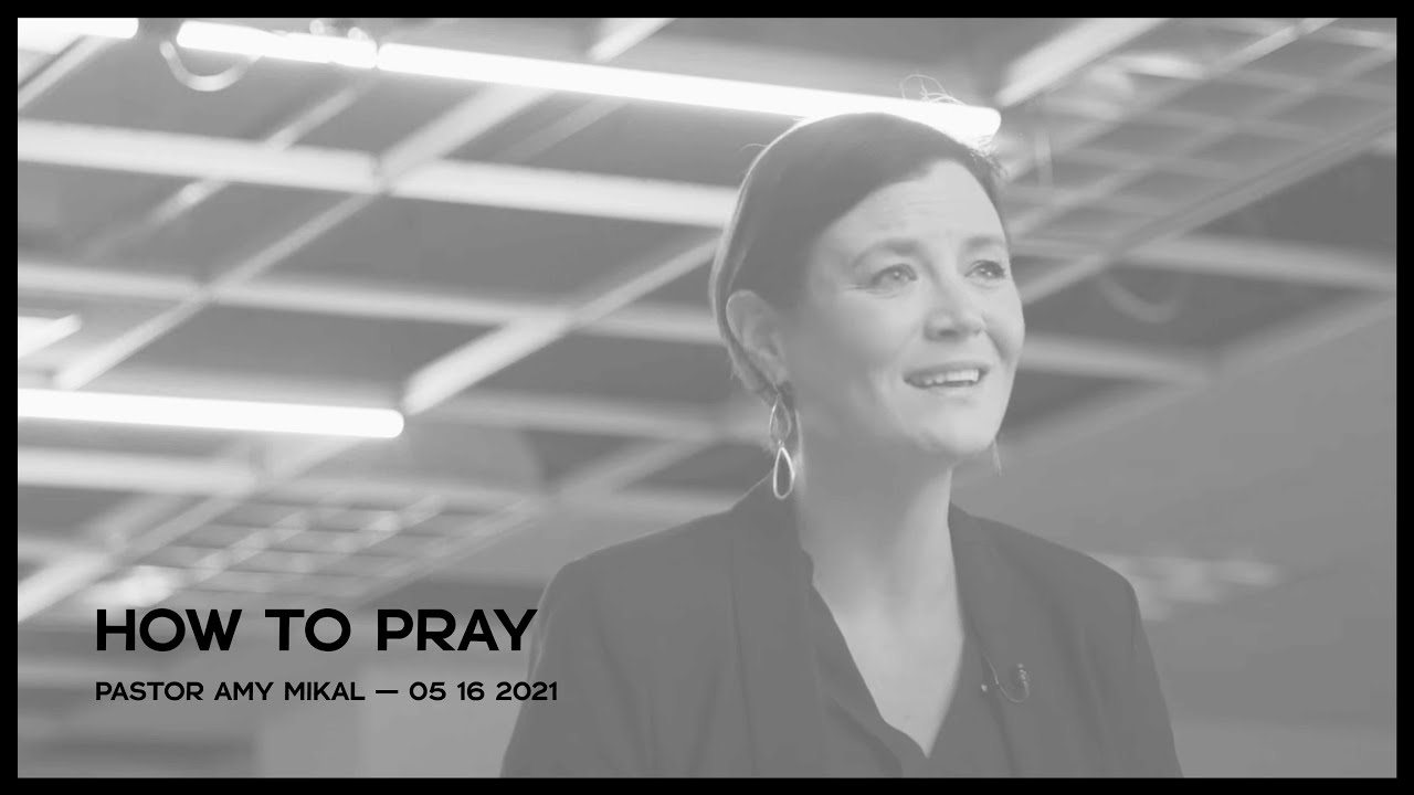 A Restoration Church | May 16th, 2021 | How to Pray | Amy Mikal - YouTube